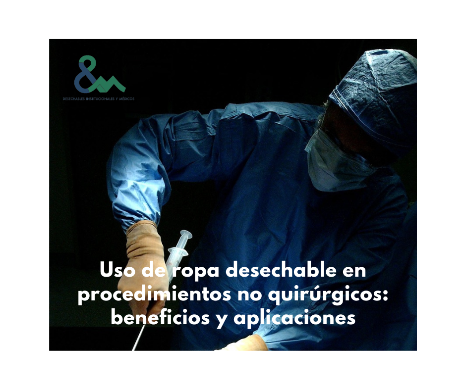Uso de ropa desechable en procedimientos no quirúrgicos: Beneficios y ...